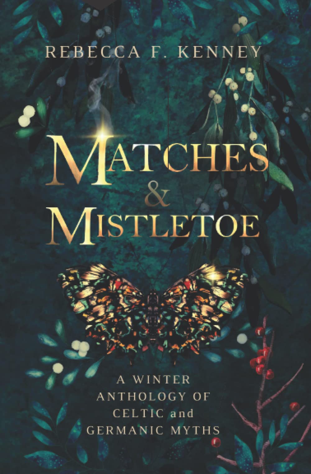 Matches & Mistletoe: An Anthology of Four Celtic & Germanic Tales by ...