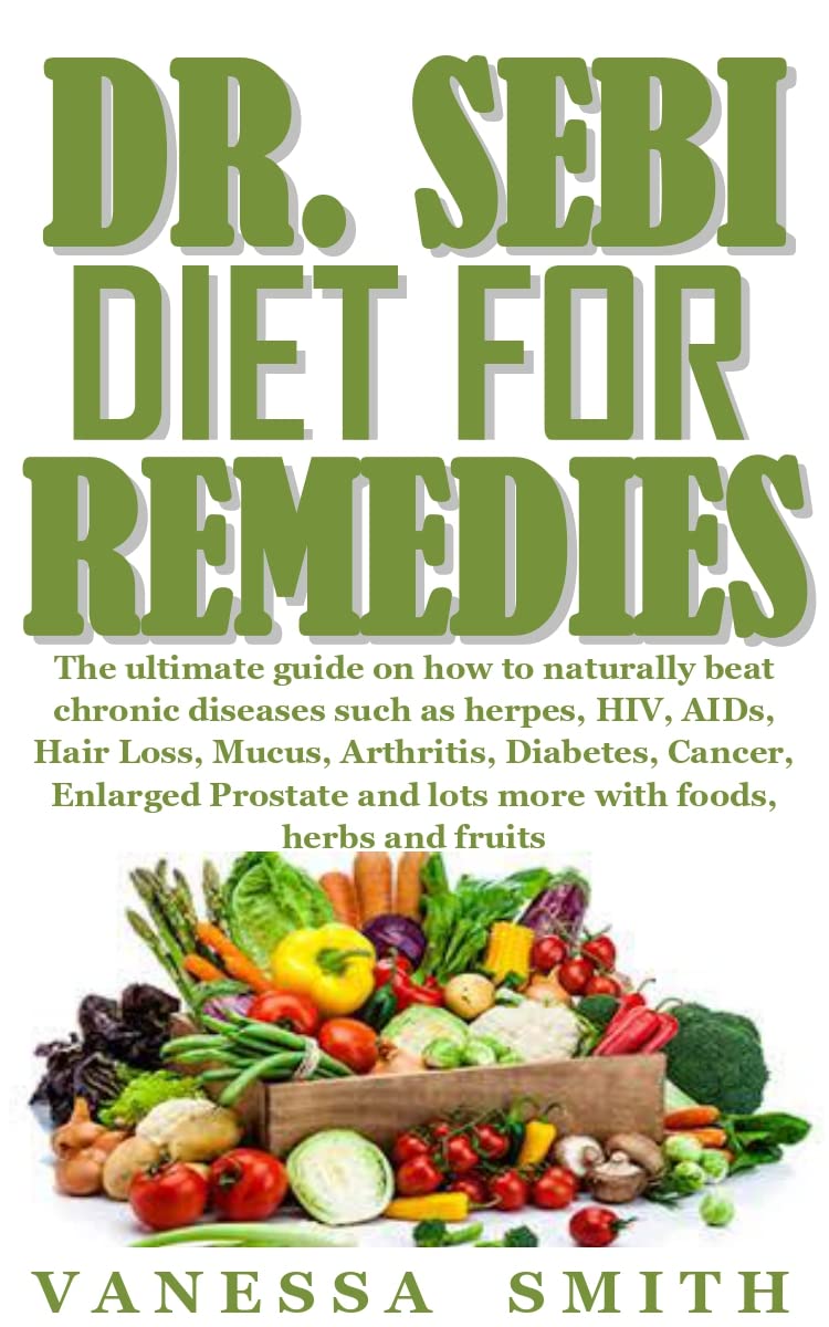 DR. SEBI DIETS FOR REMEDIES: The ultimate guide on how to naturally ...