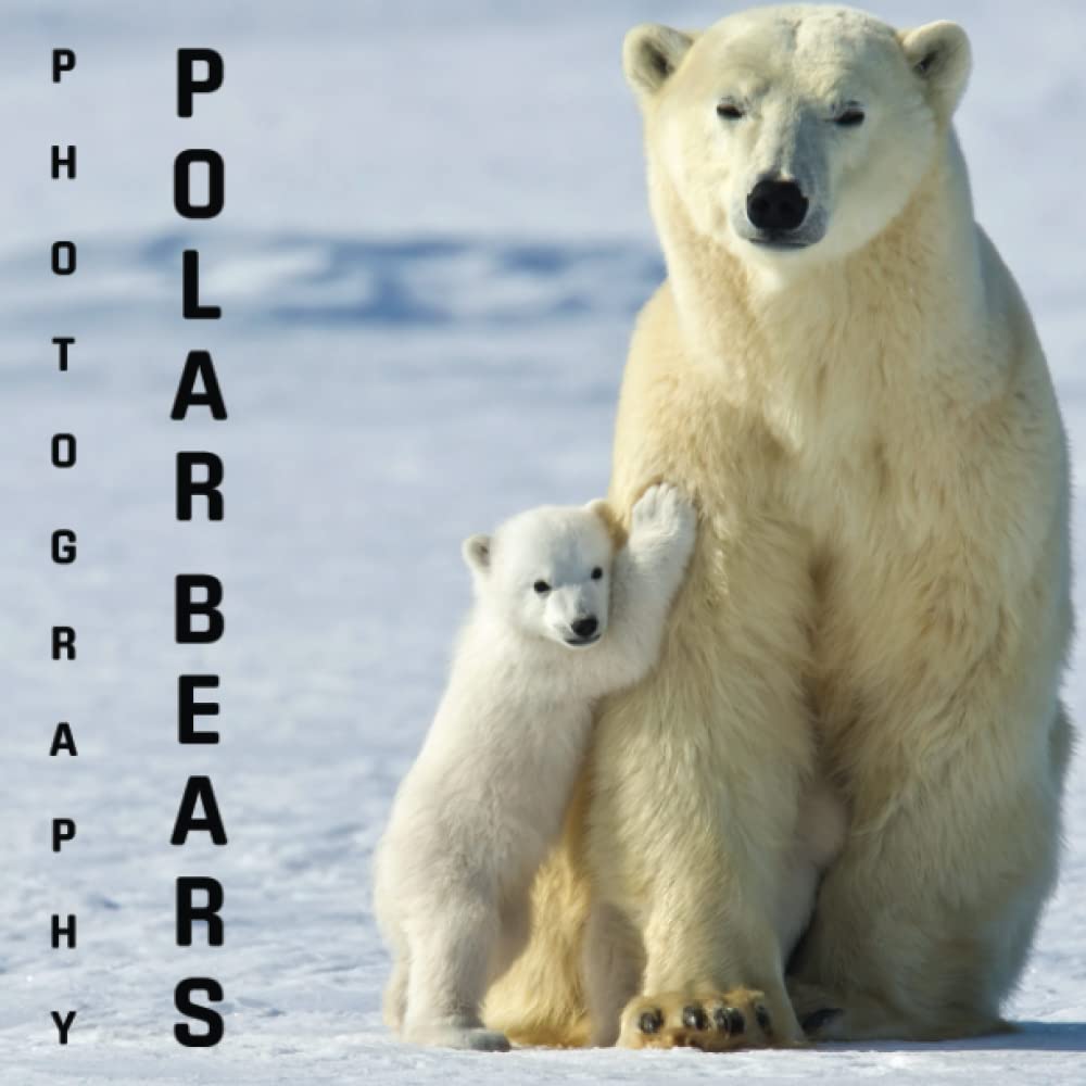 Polar Bears PhotoBook: Compelling Photos Of Polar Bears To Plan And ...