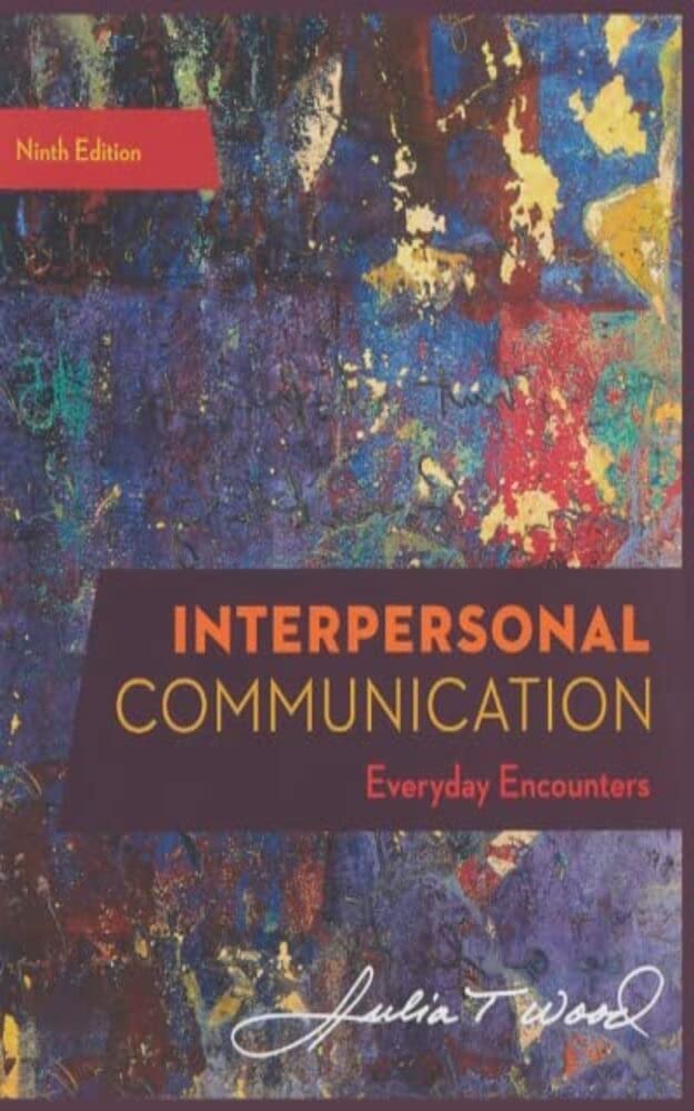 Interpersonal Communication: Everyday Encounters by J.T Wood | Goodreads