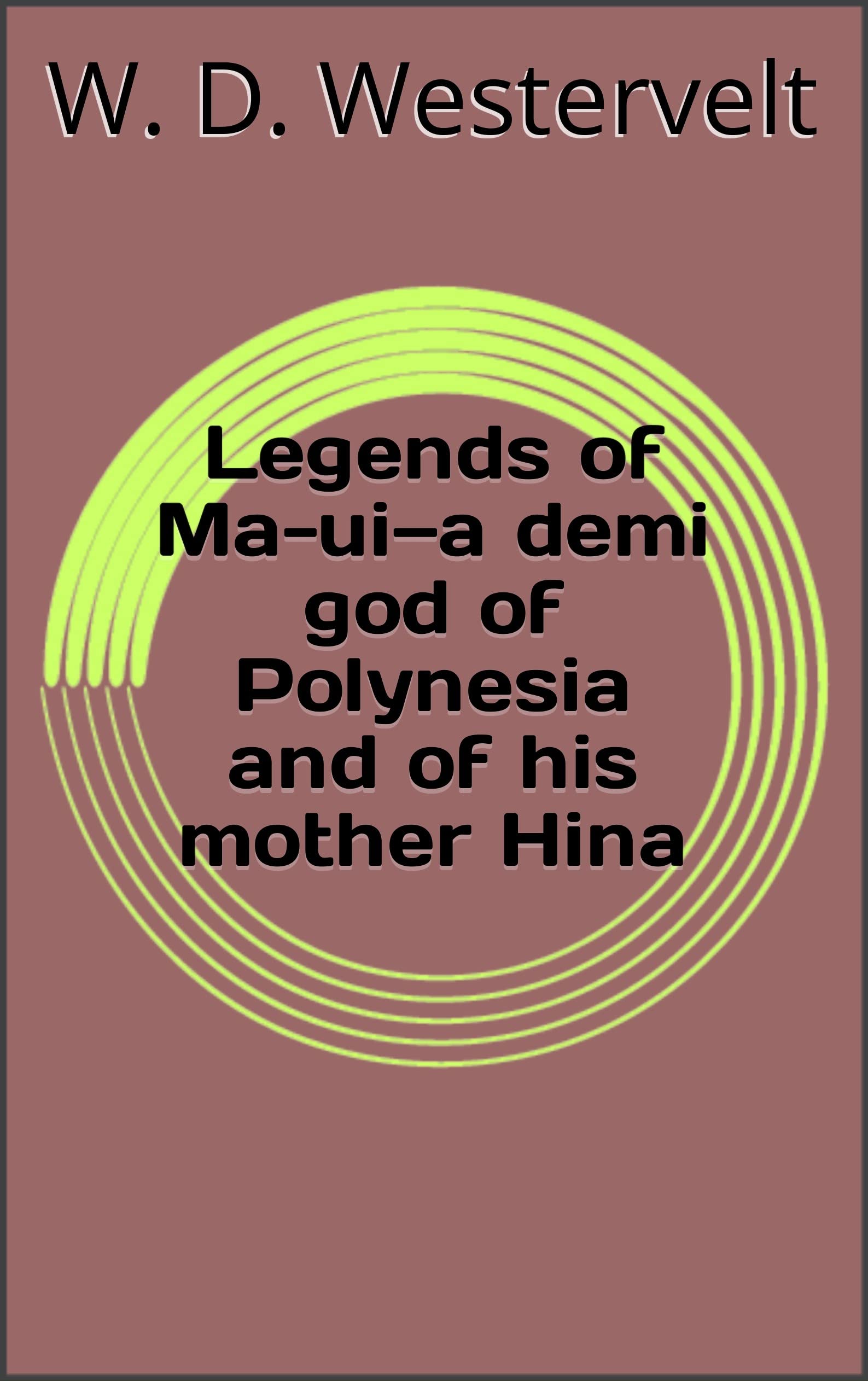 Legends of Ma-ui—a demi god of Polynesia and of his mother Hina by ...