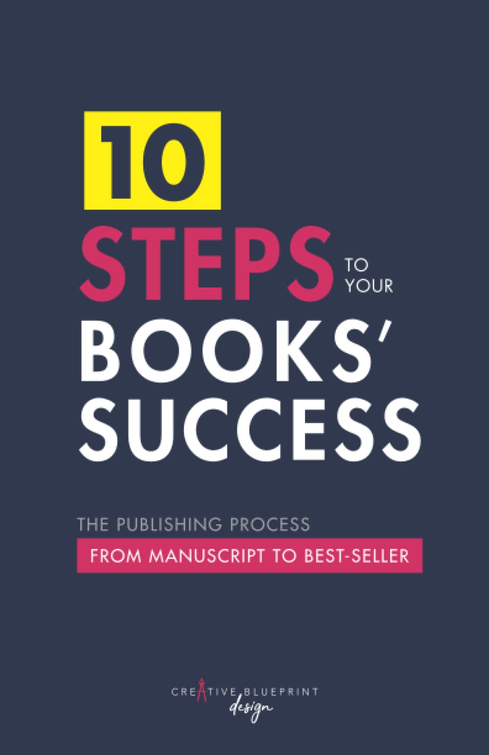 10 Steps to your Books' Success: The Publishing Process From Manuscript ...