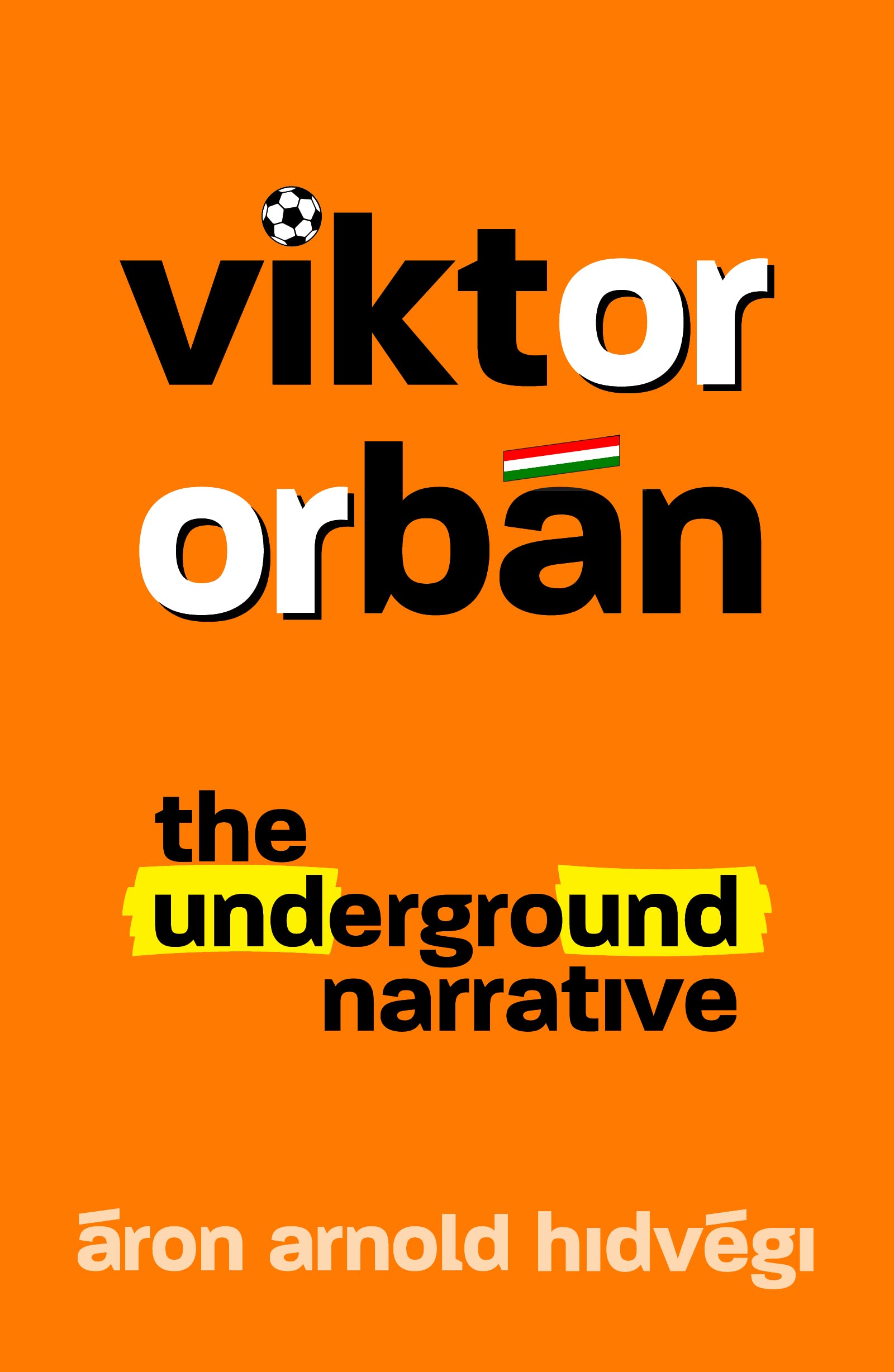Viktor Orban: The Underground Narrative by Aron Arnold Hidvegi | Goodreads
