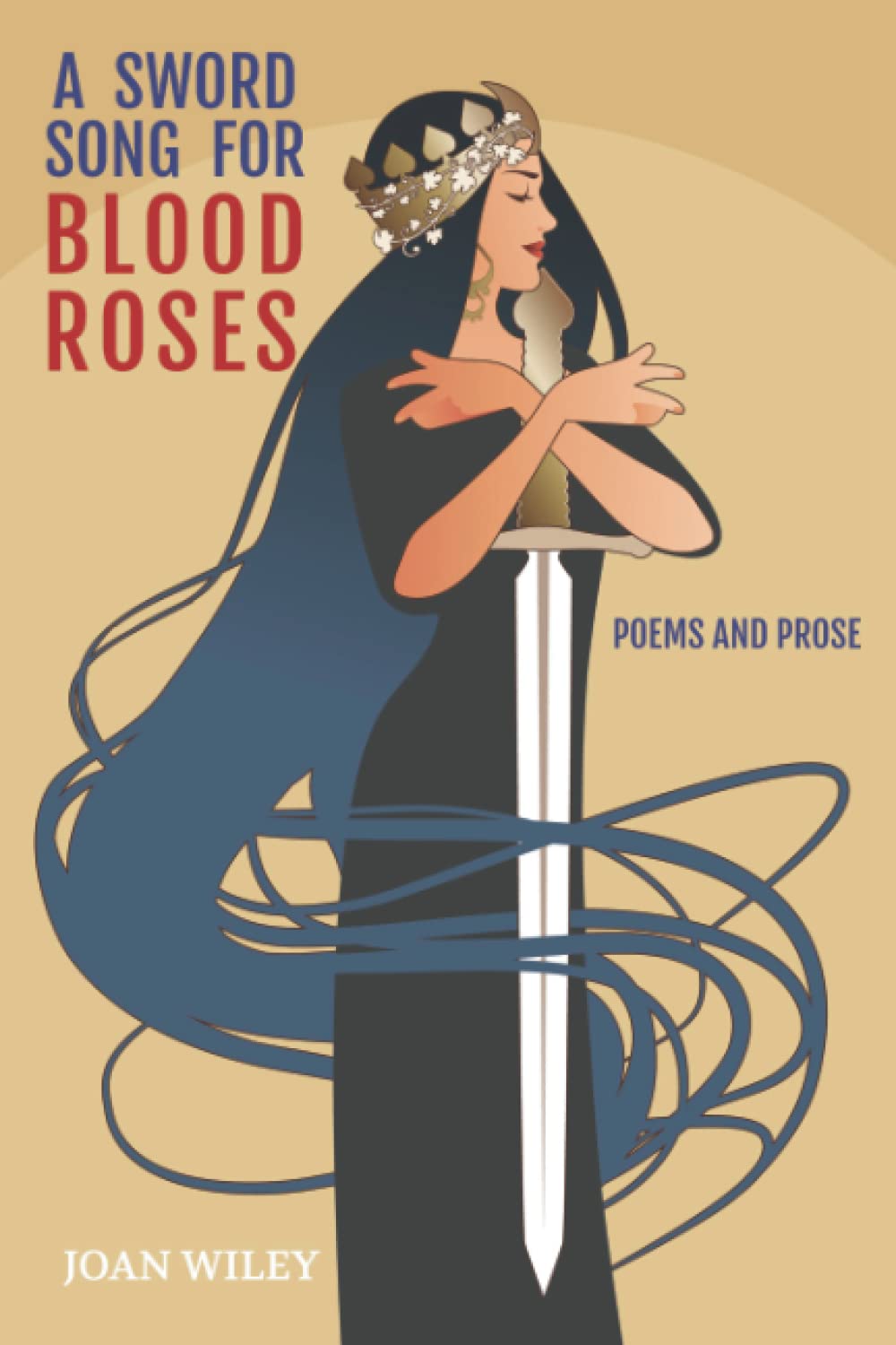 A Sword Song For Blood Roses: Poems and Prose by Joan Wiley | Goodreads
