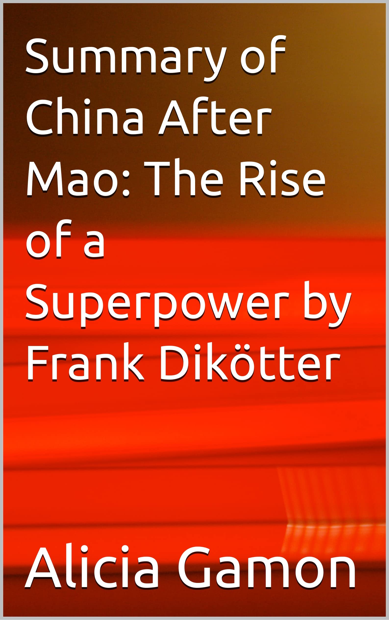 Summary of China After Mao: The Rise of a Superpower by Frank Dikötter ...