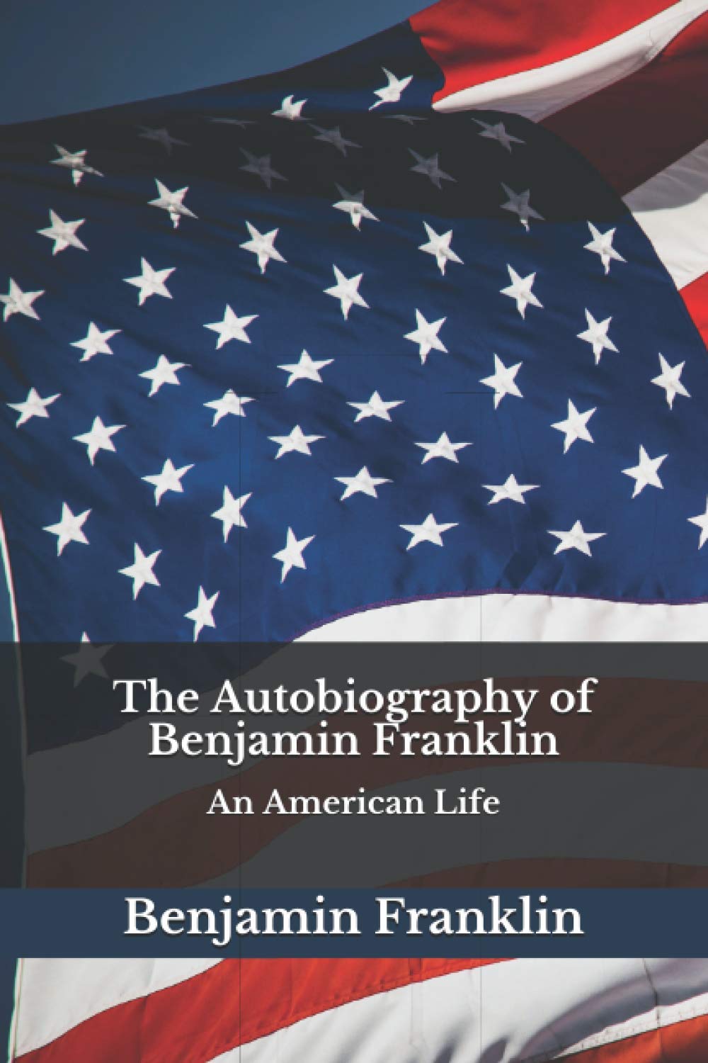 The Autobiography of Benjamin Franklin: An American Life by Benjamin ...