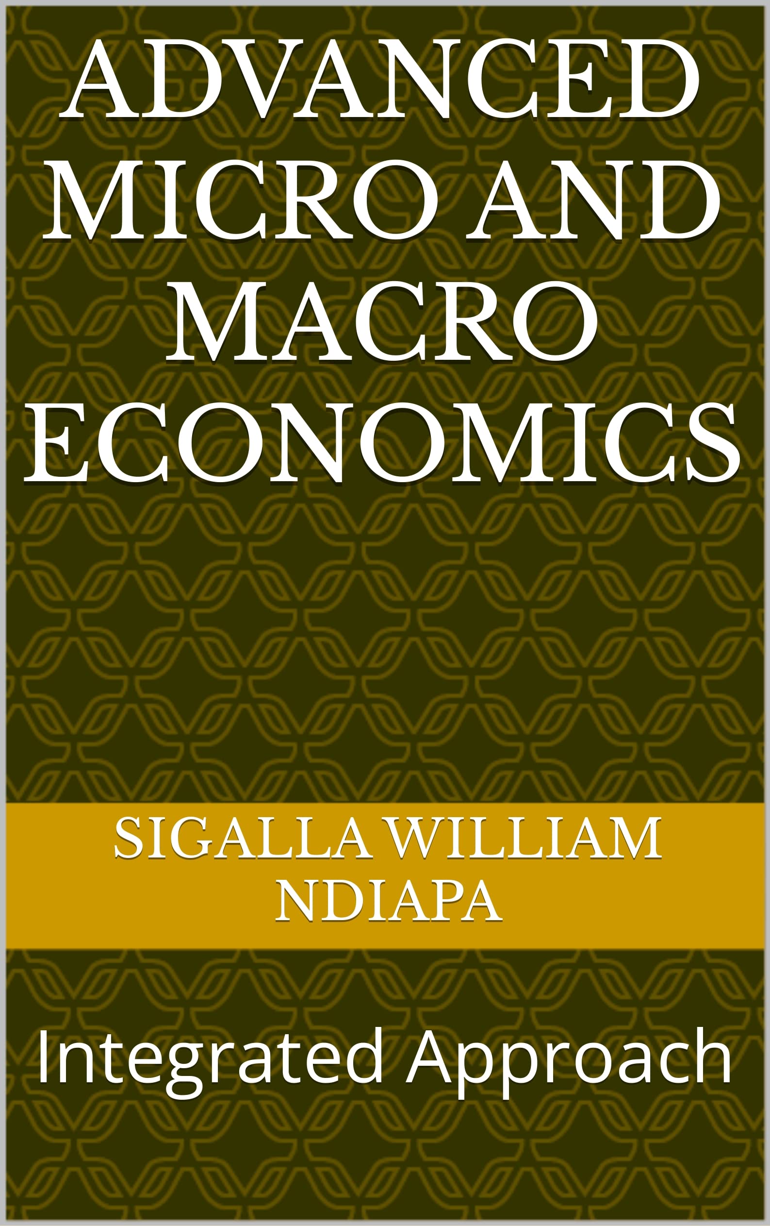 Advanced Micro and Macro Economics: Integrated Approach by Sigalla ...