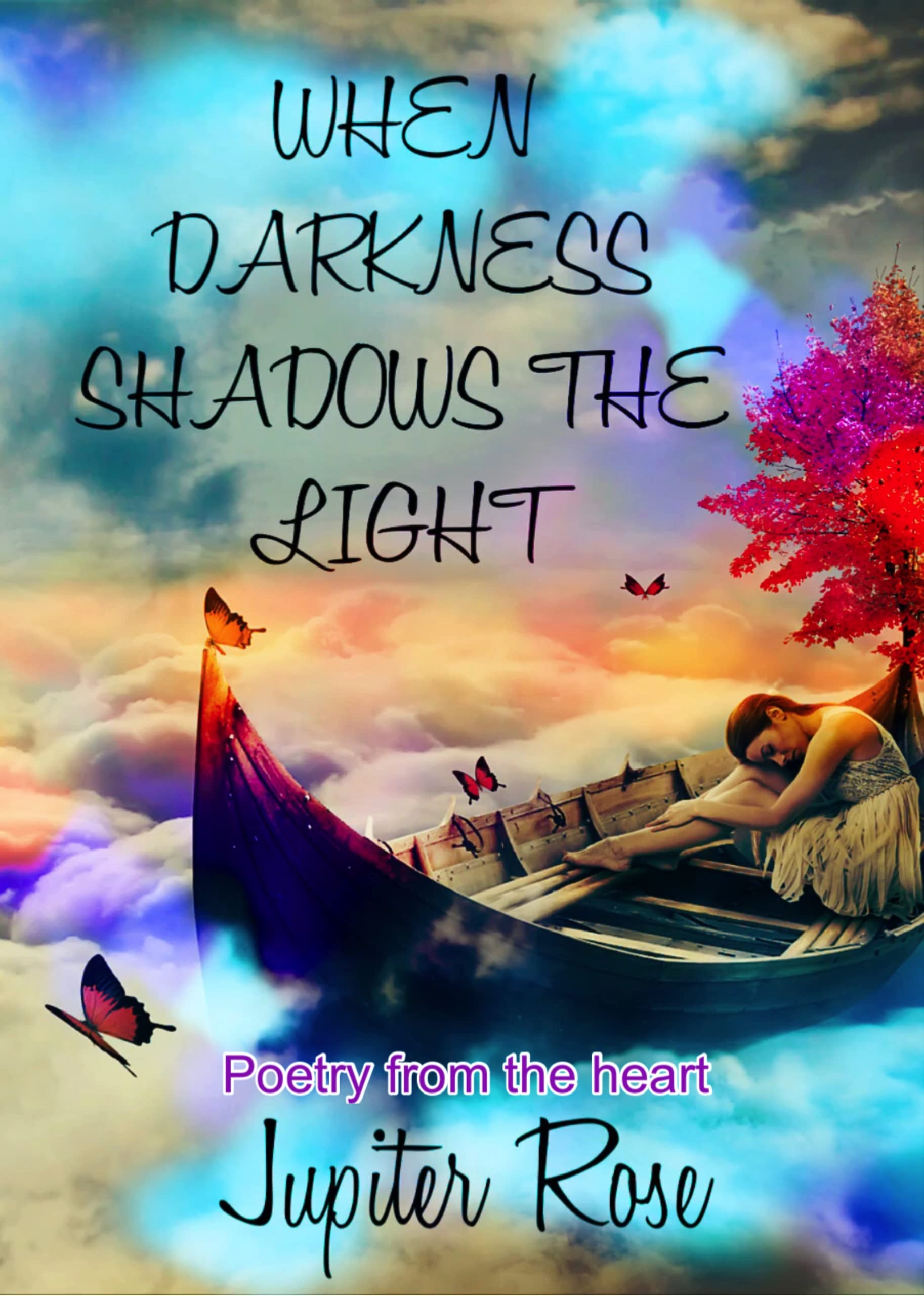 When Darkness Shadows the Light: Poetry from the heart by Jupiter Rose ...