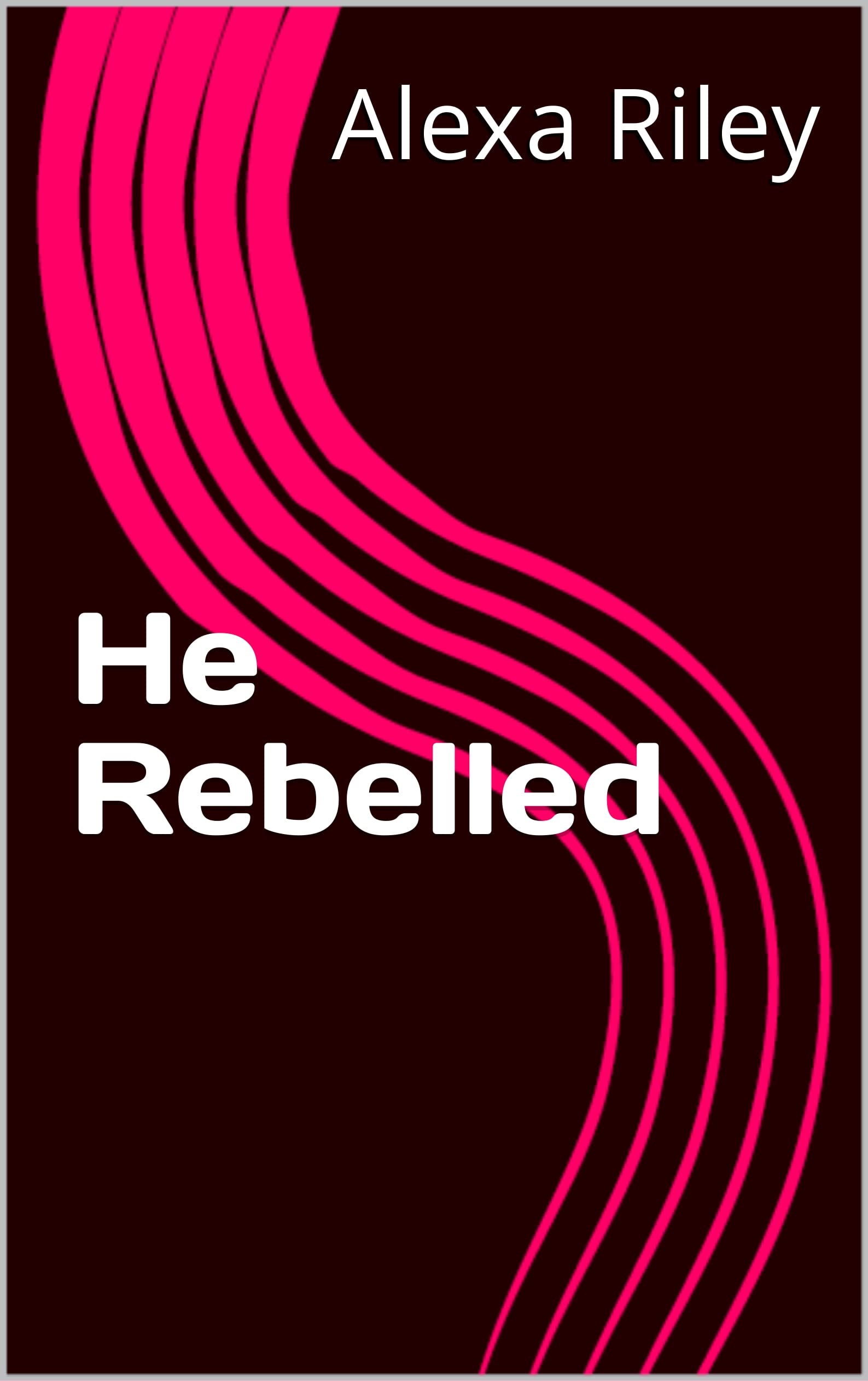 He Rebelled (Rebellions Book 1) by Alexa Riley | Goodreads