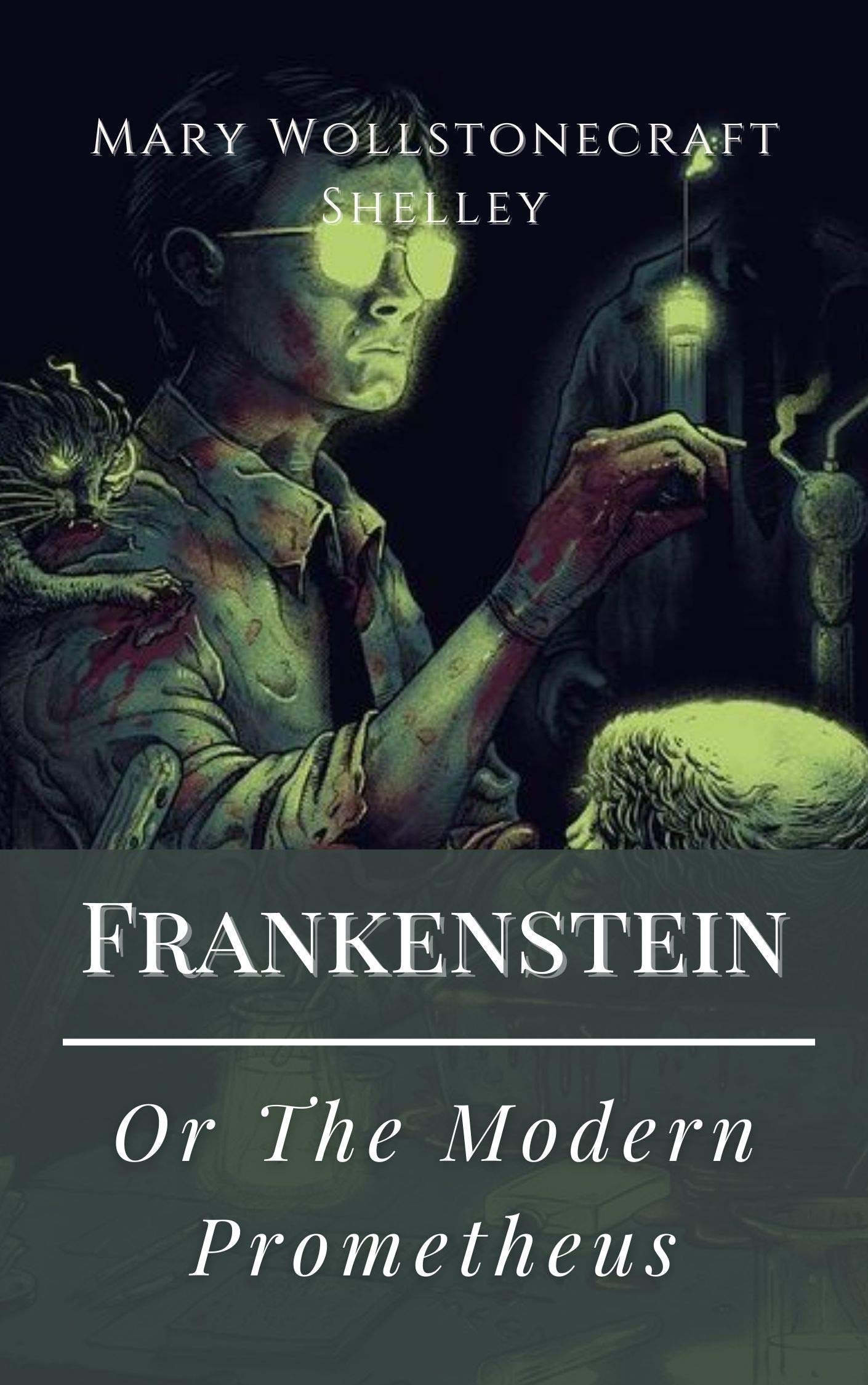 Frankenstein Or The Modern Prometheus: Original Classics and Annotated by Mary Wollstonecraft ...