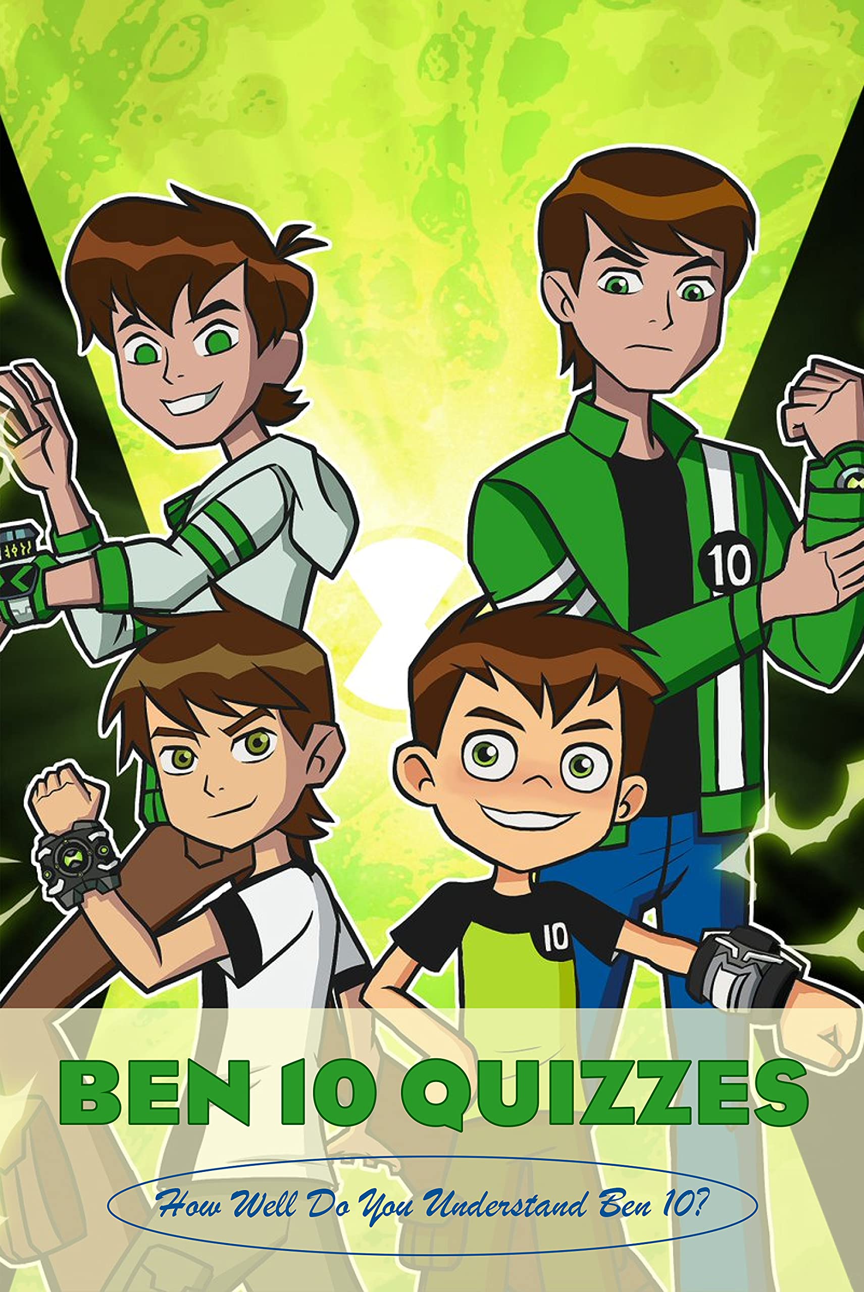 Ben 10 Quizzes: How Well Do You Understand Ben 10? by Gary Cote | Goodreads