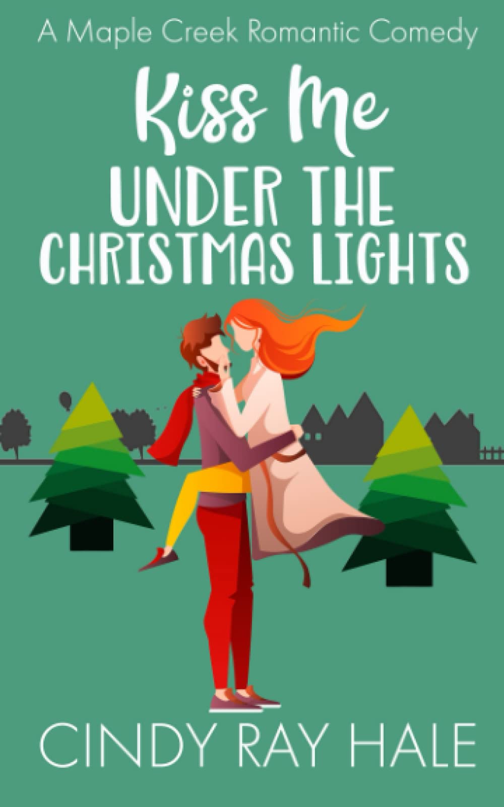 Kiss Me Under the Christmas Lights: A Maple Creek Romantic Comedy by ...