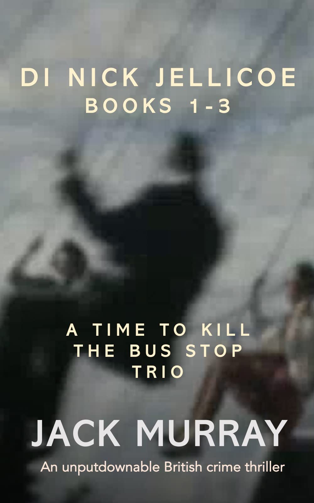 DI Nick Jellicoe Books 1-3: A Time to Kill / The Bus Stop / Trio by ...