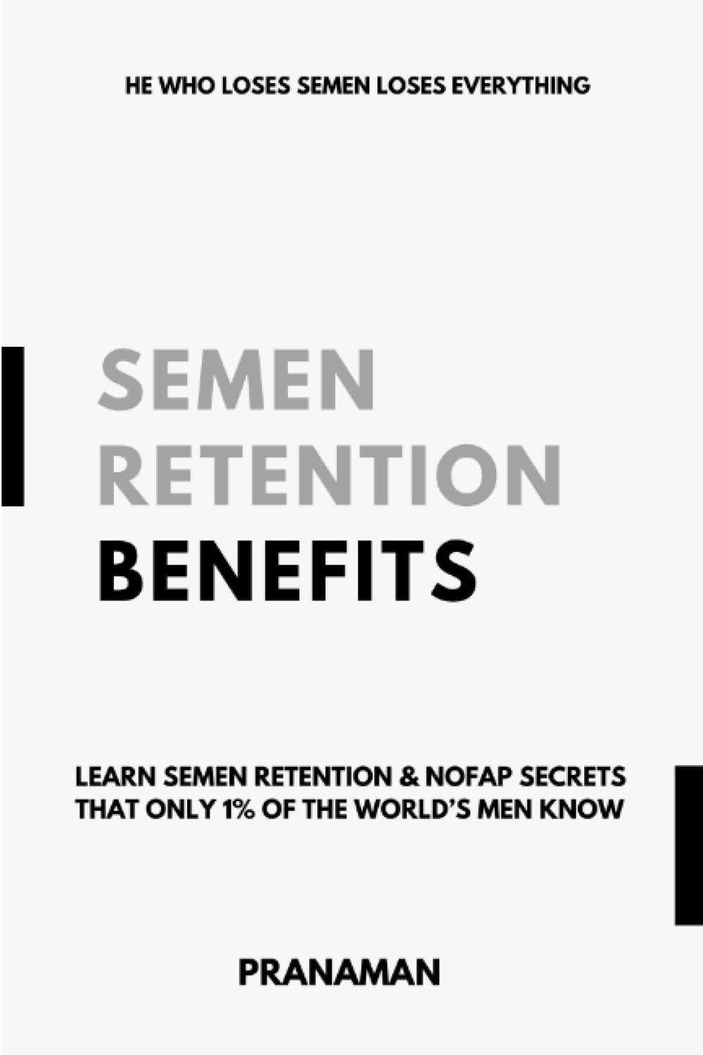 Semen Retention Benefits: Learn Semen Retention & NoFap Secrets That Only 1% of The World’s Men ...
