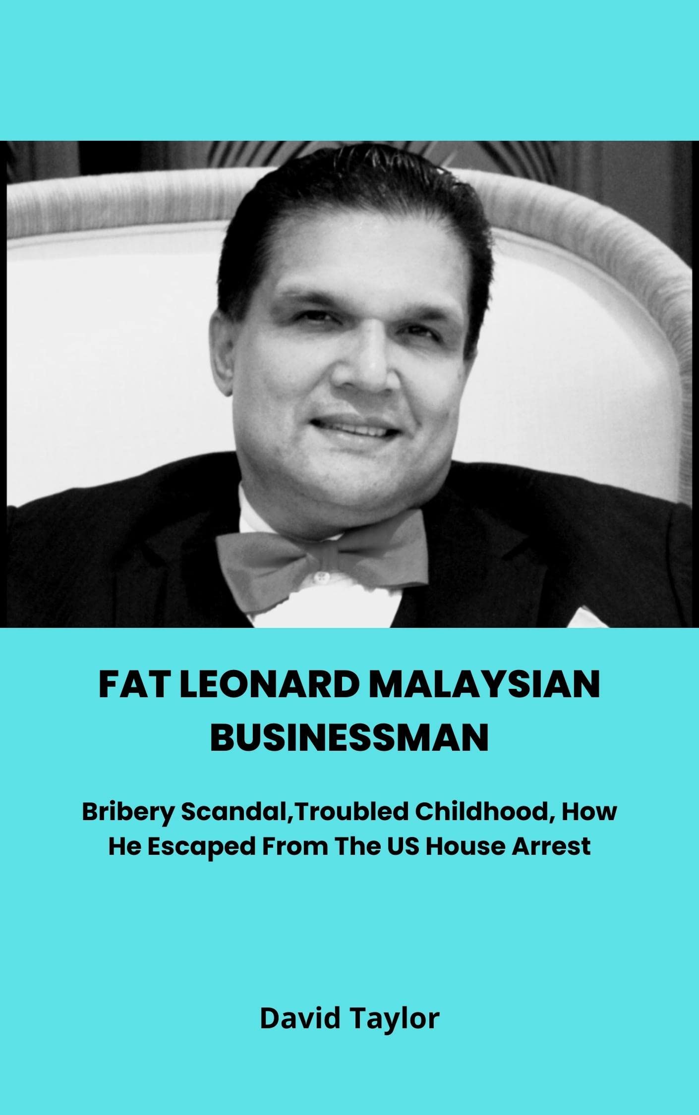 FAT LEONARD MALAYSIAN BUSINESSMAN: Bribery Scandal,Troubled Childhood ...
