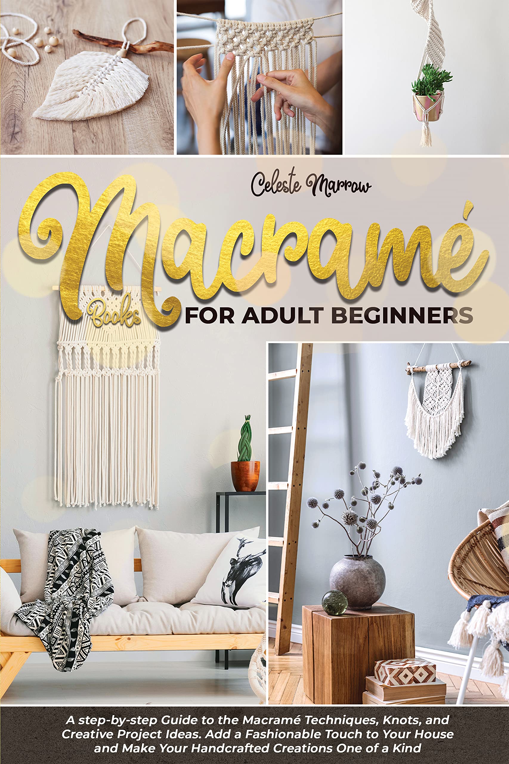 Macramé Books for Adult Beginners: A Step-by-Step Guide to the Macramé Techniques, Knots and ...