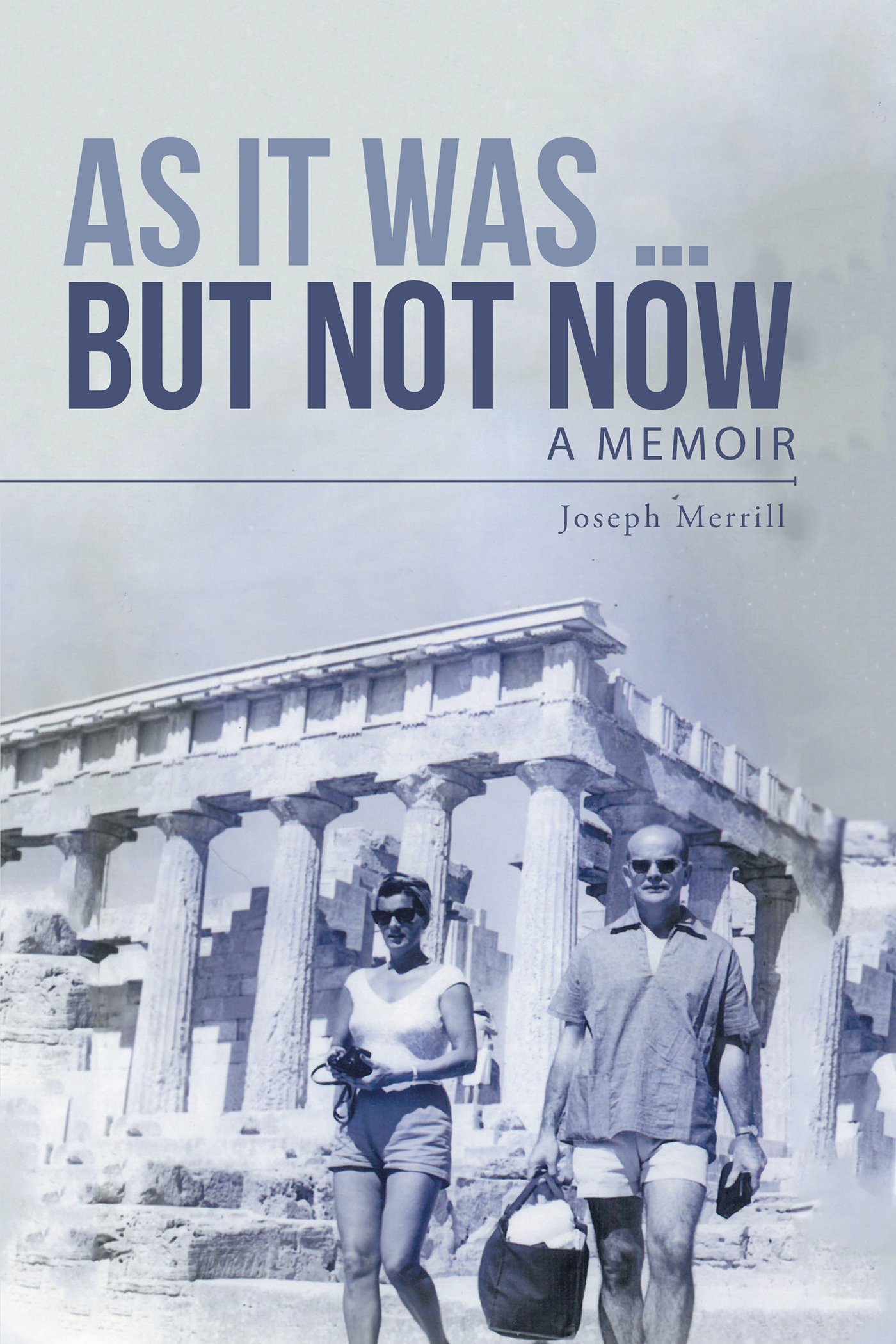 As It Was … but Not Now: A Memoir by Joseph Merrill | Goodreads