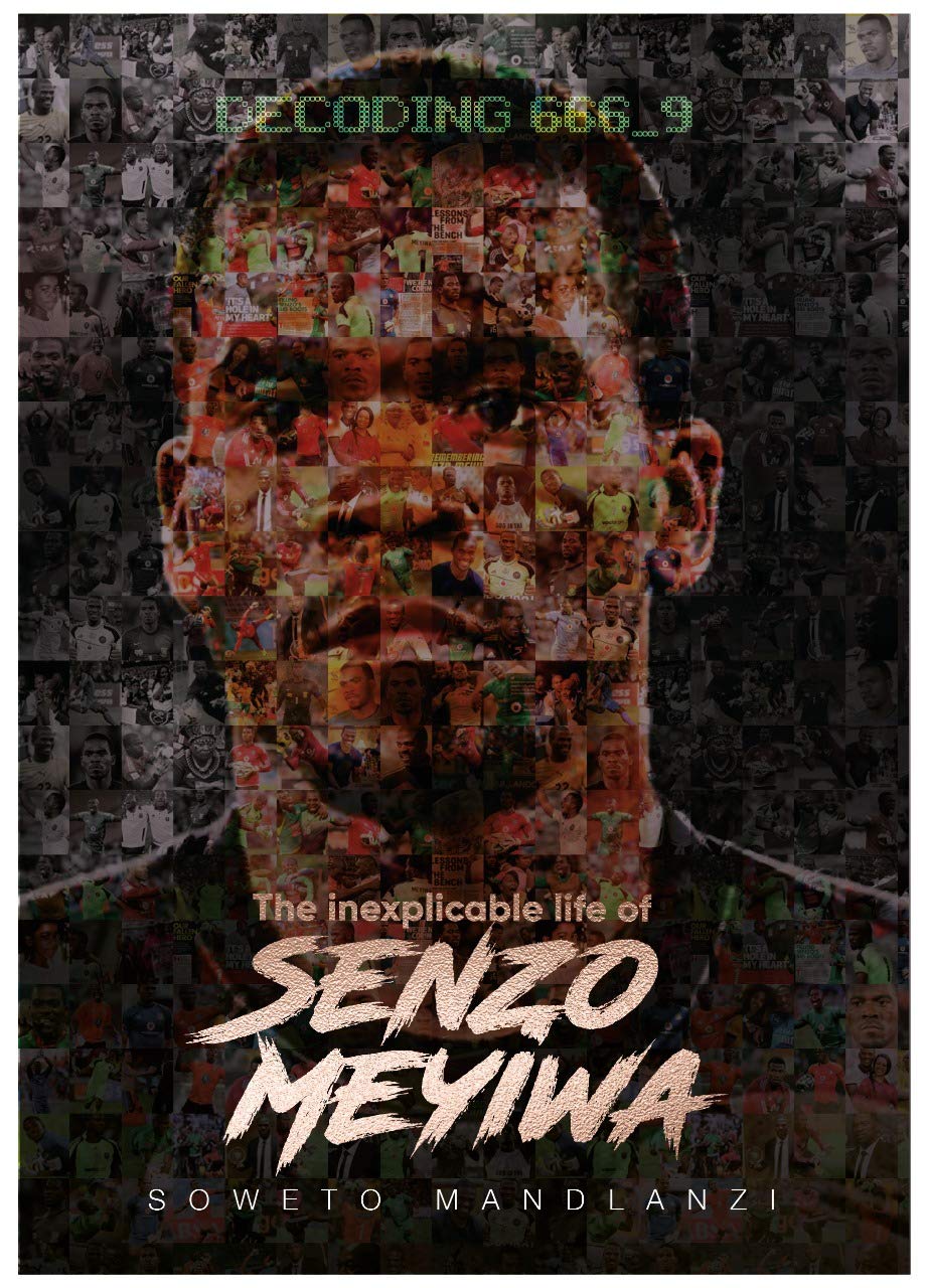 The Inexplicable life of Senzo Meyiwa: Decoding 6669 by Soweto Mandlanzi | Goodreads