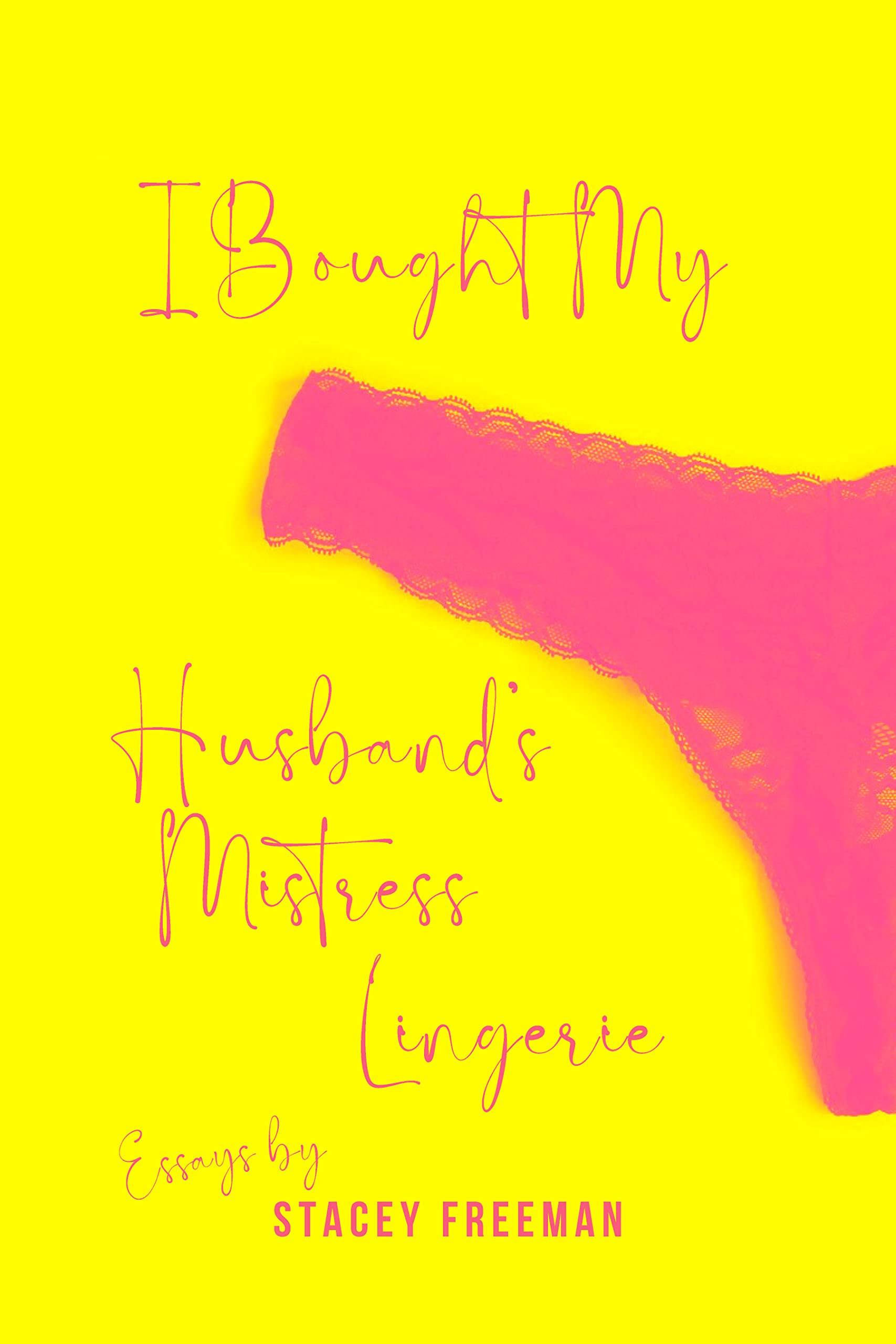 I Bought My Husband’s Mistress Lingerie by Stacey Freeman | Goodreads