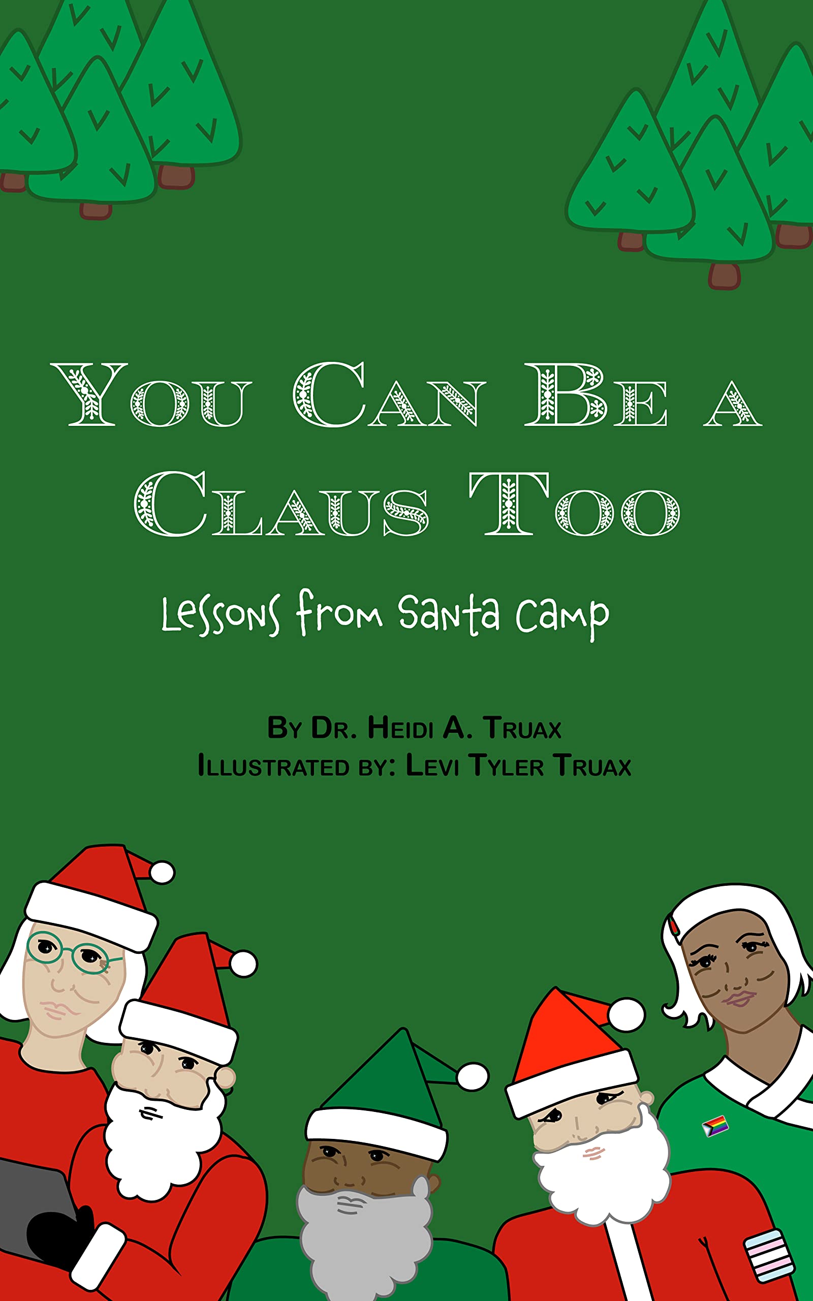 You Can Be a Claus Too: Lessons From Santa Camp by Heidi Truax | Goodreads