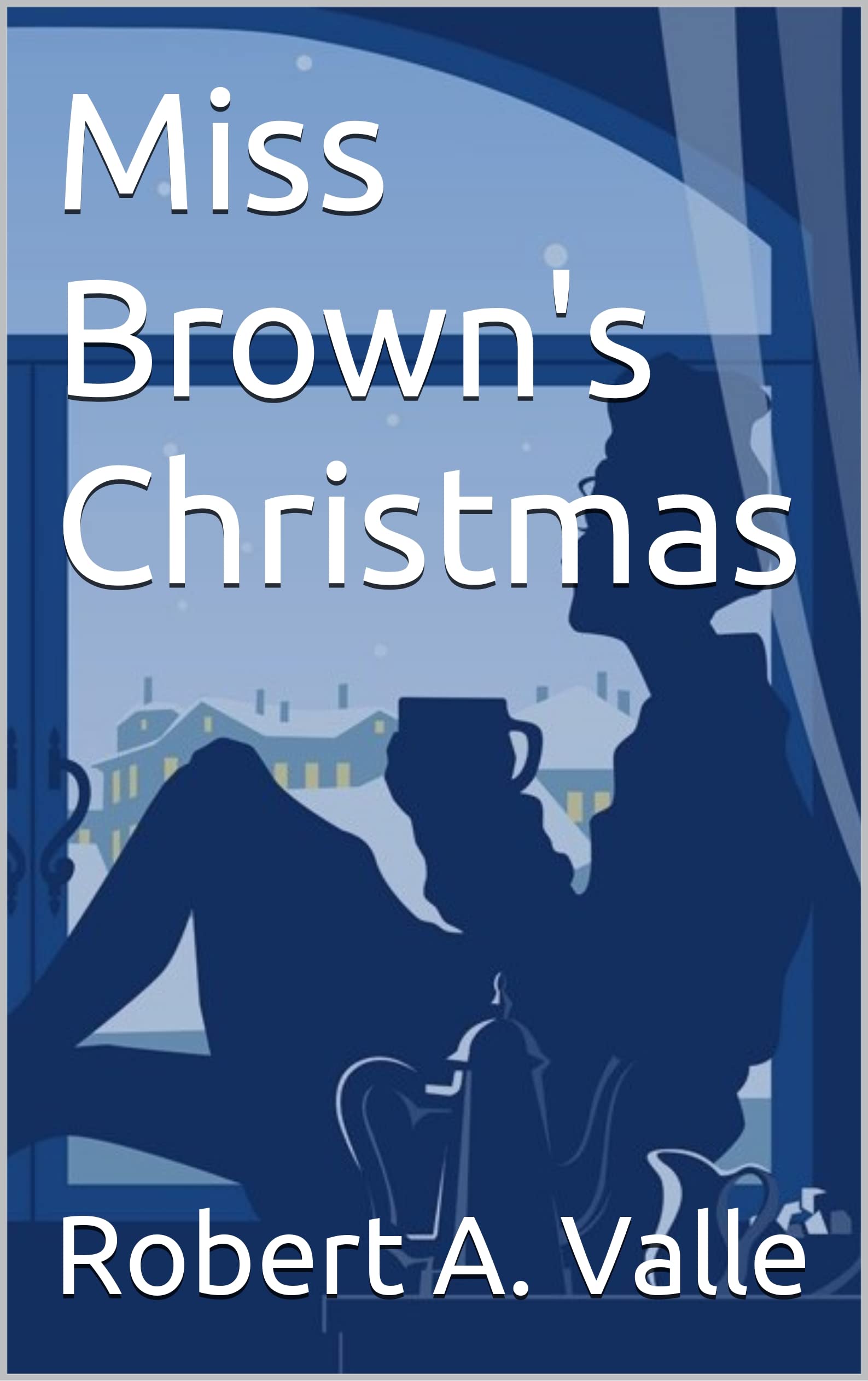 Miss Brown's Christmas by Robert A. Valle | Goodreads