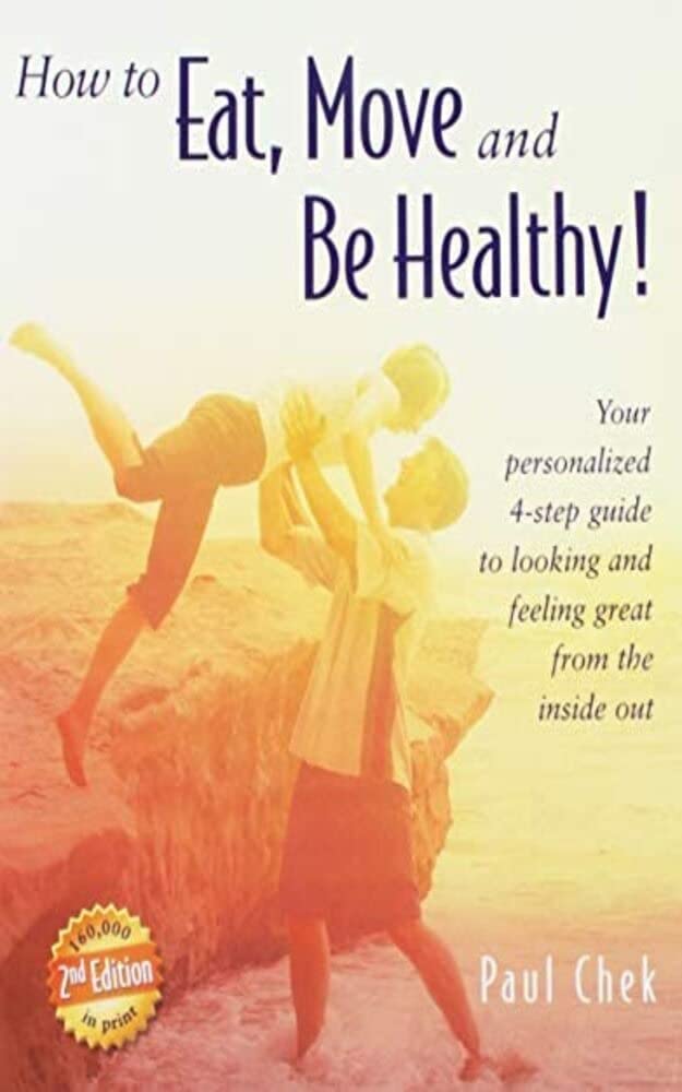 How to Eat, Move and Be Healthy! by Paul Chek | Goodreads