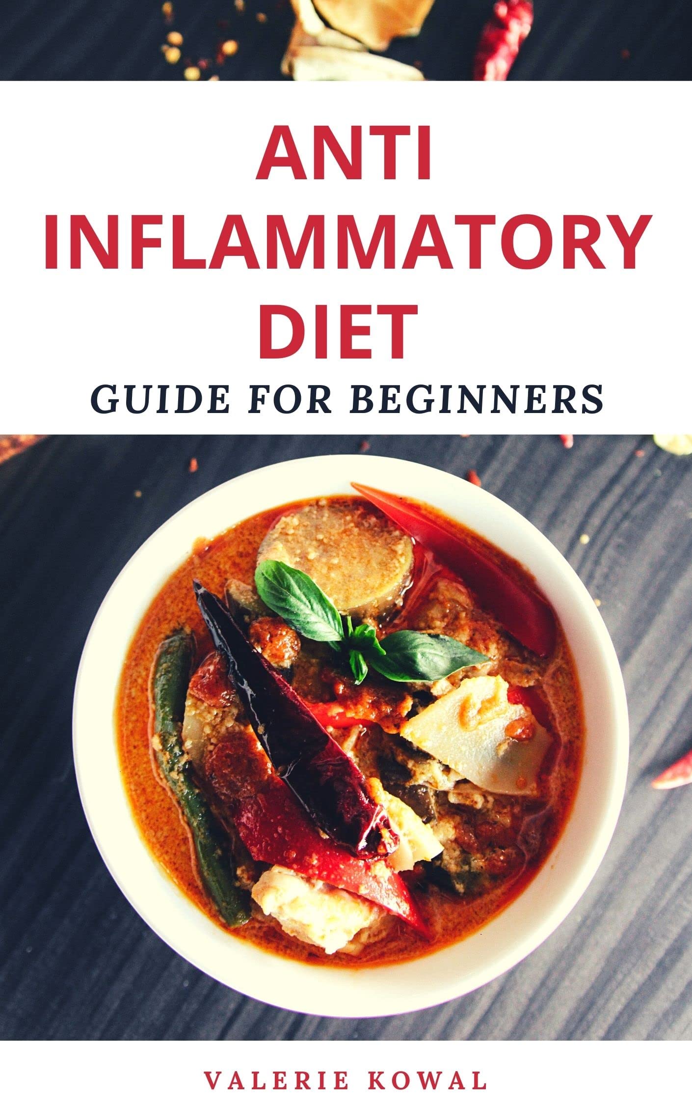 ANTI-INFLAMMATORY DIET GUIDE FOR BEGINNERS: A step by step guide on how to practice anti ...