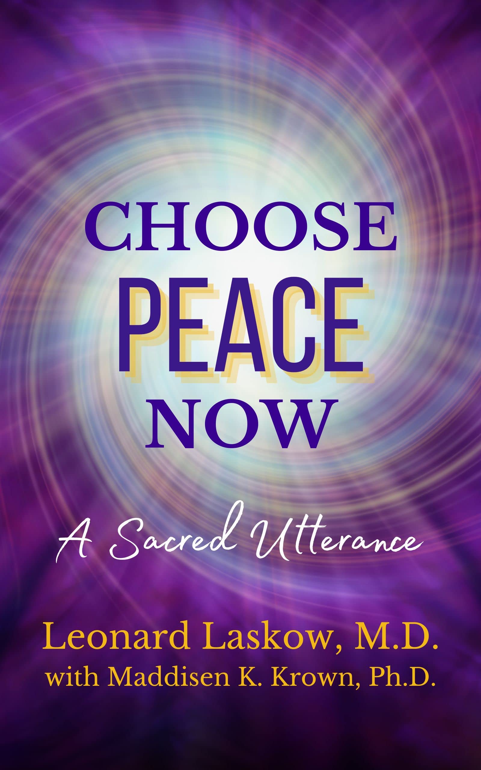 Choose Peace Now: A Sacred Utterance by Leonard Laskow | Goodreads