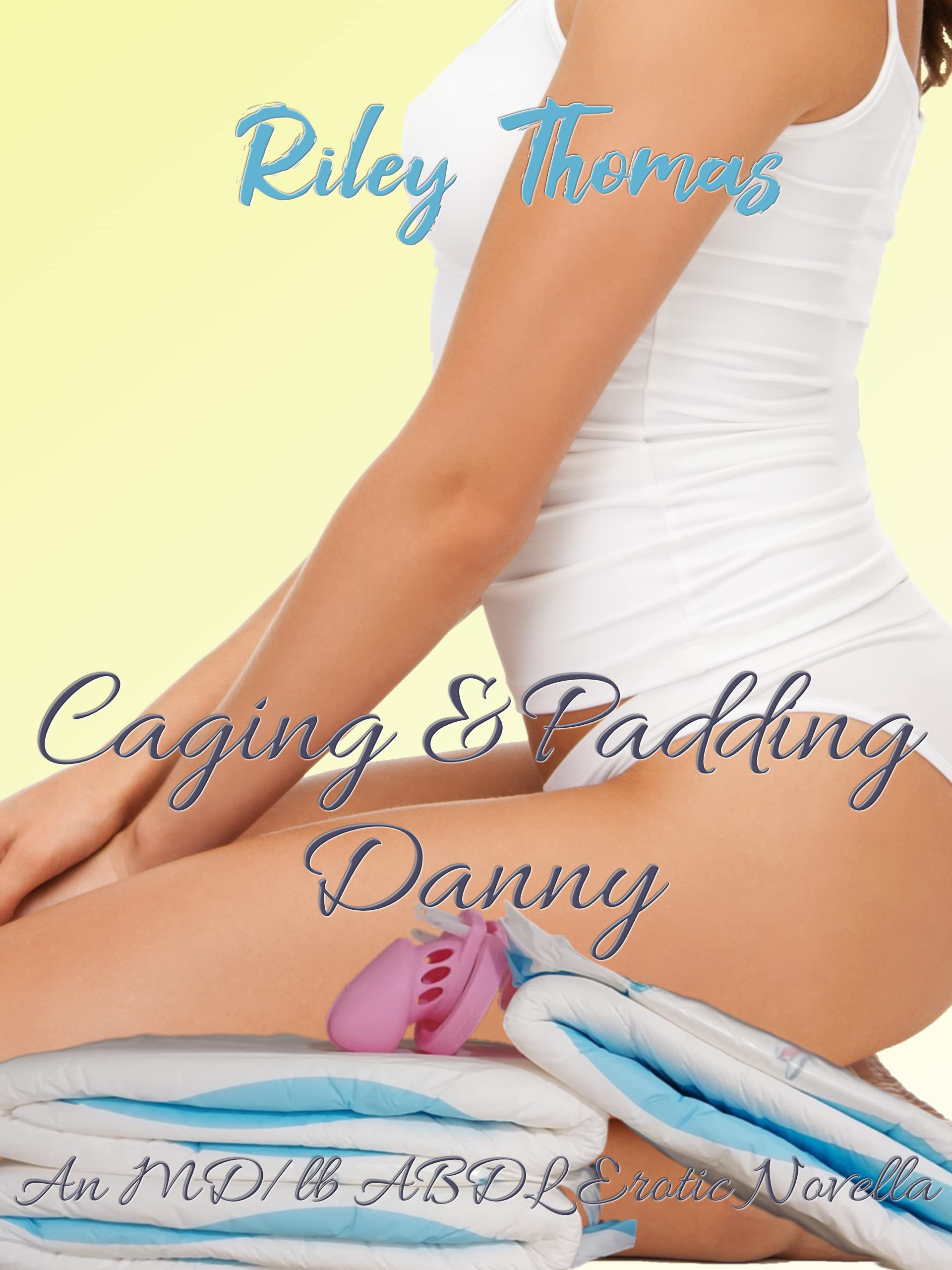 Caging and Padding Danny: An MD/lb ABDL Erotic Novella by Riley Thomas | Goodreads