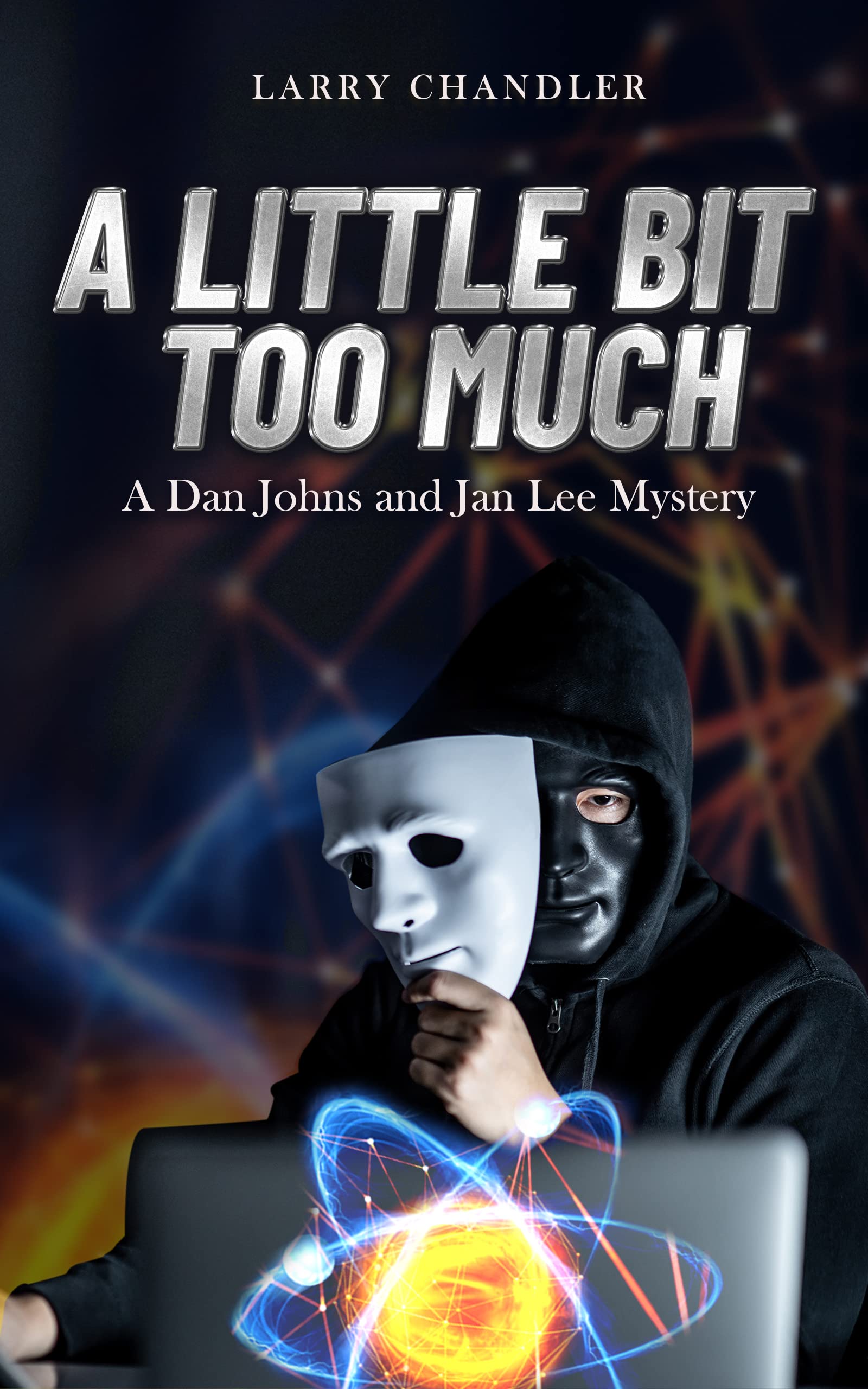 A Little Bit Too Much: A Dan Johns and Jan Lee Mystery by Larry ...
