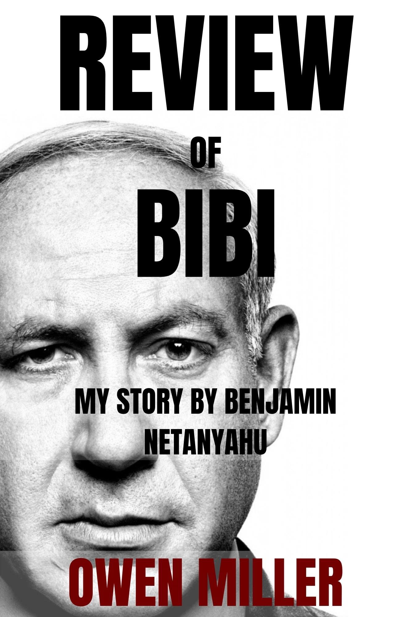 REVIEW OF BIBI: MY STORY BY BENJAMIN NETANYAHU by Owen Miller | Goodreads