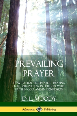 Prevailing Prayer: How to Practice Prayer; Praying for Forgiveness, in ...
