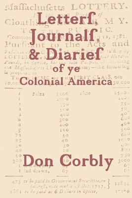 Letters, Journals, & Diaries of ye Colonial America by Don Corbly ...
