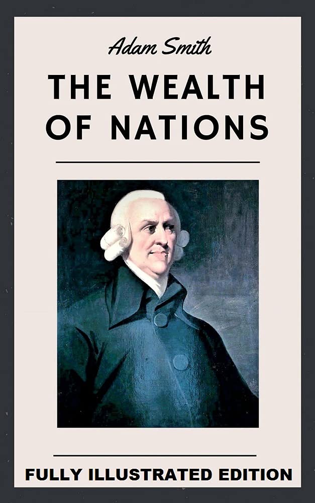 The Wealth of Nations: Fully (Illustrated) Edition by Adam Smith ...