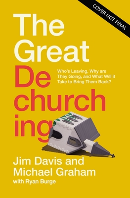 The Great Dechurching: Who’s Leaving, Why Are They Going, and What Will ...