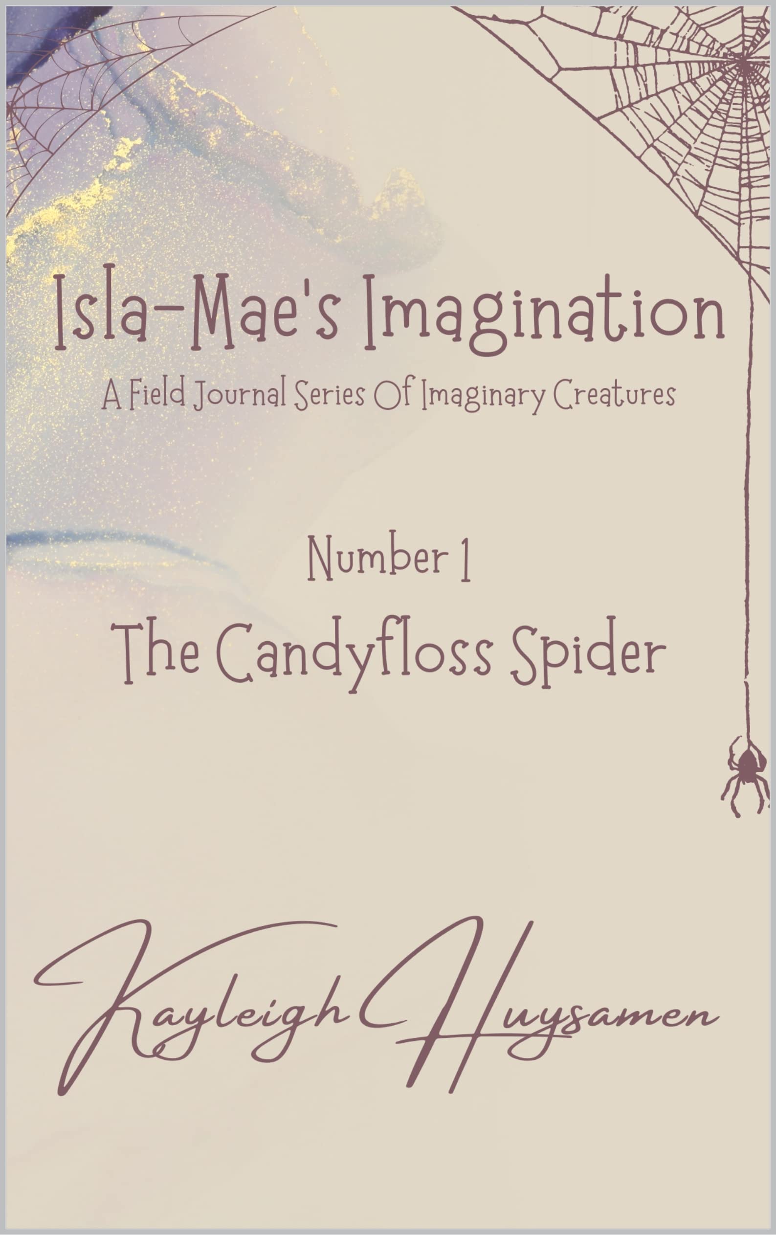 Isla-Mae's Imagination : Book 1. The Candyfloss Spider by Kayleigh Huysamen | Goodreads