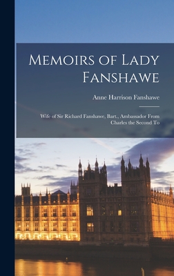 Memoirs of Lady Fanshawe: Wife of Sir Richard Fanshawe, Bart ...