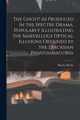 The Ghost! As Produced in the Spectre Drama, Popularly Illustrating the ...