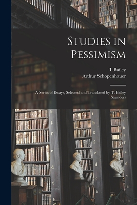 Studies in Pessimism; a Series of Essays, Selected and Translated by T ...