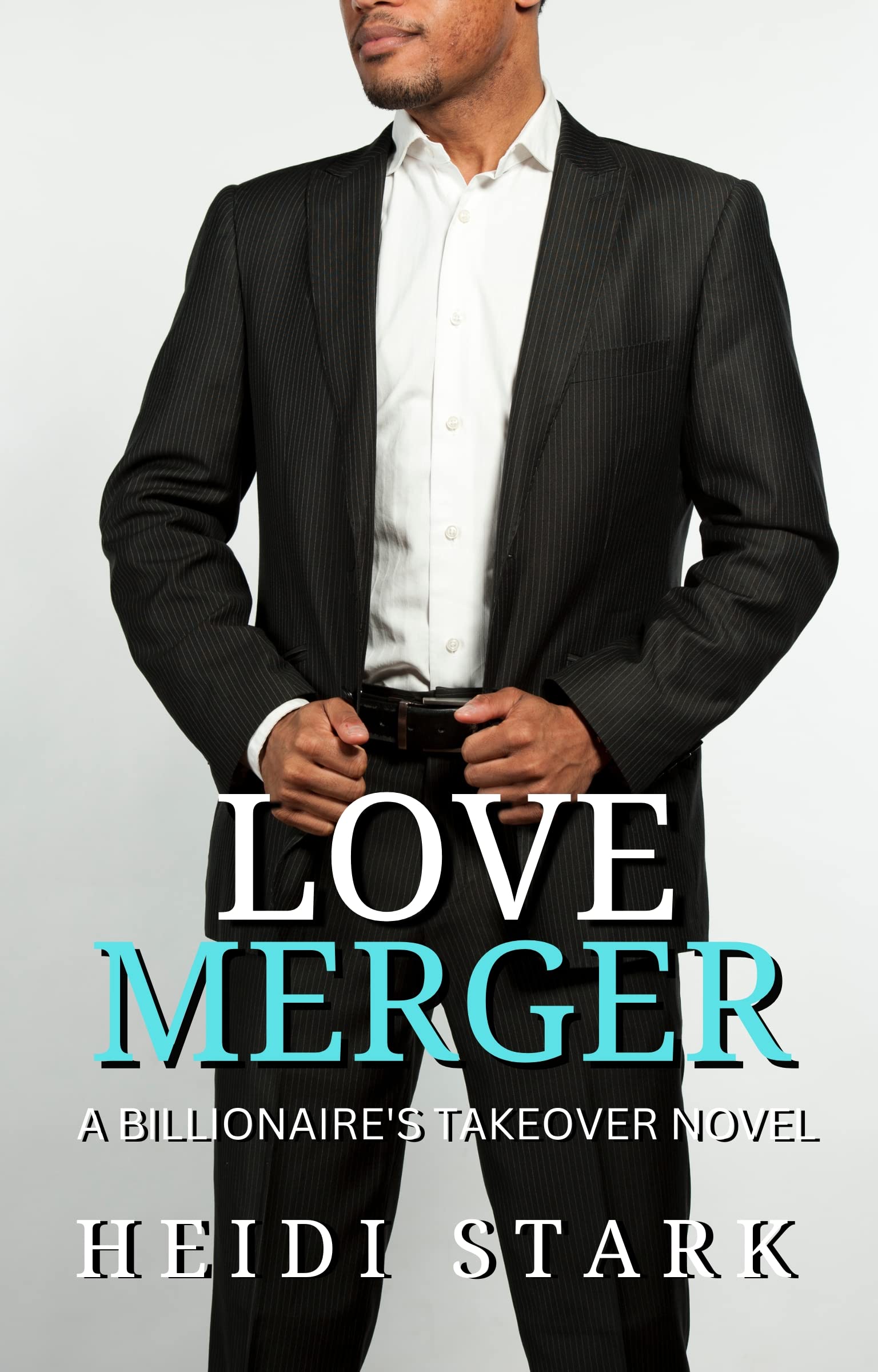 Love Merger (The Billionaire's Takeover Series) by Heidi Stark | Goodreads