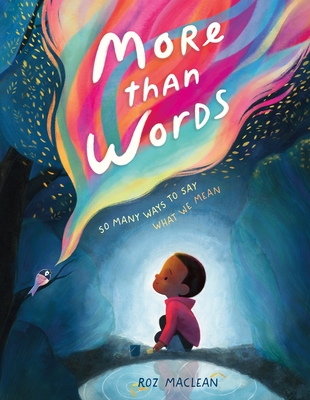 More than Words: So Many Ways to Say What We Mean by Roz MacLean ...