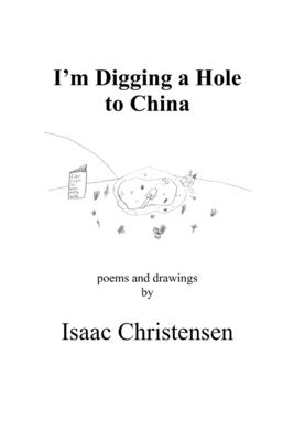 I'm Digging a Hole to China by Isaac Christensen | Goodreads