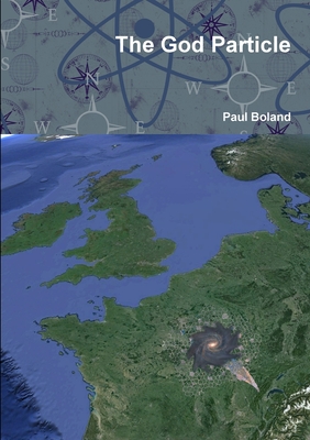 The God Particle by Paul Boland | Goodreads