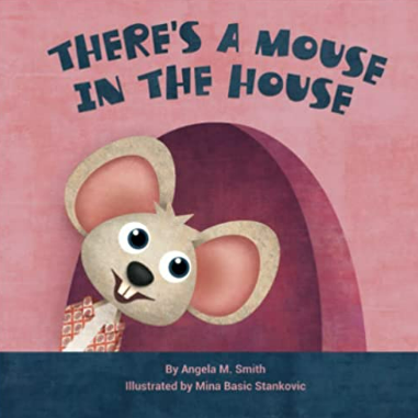 There's a Mouse in the House by Angela M. Smith | Goodreads