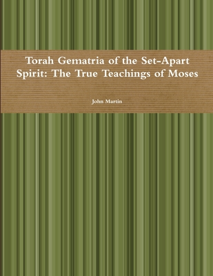 Torah Gematria of the Set-Apart Spirit: The True Teachings of Moses by ...