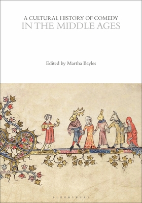 A Cultural History of Comedy in the Middle Ages by Martha Bayless ...