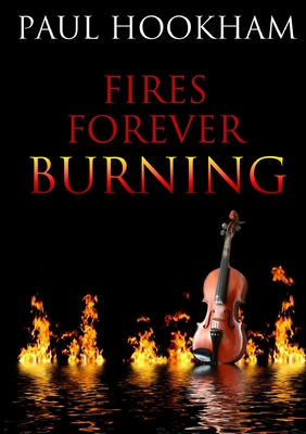Fires Forever Burning by Paul Hookham | Goodreads