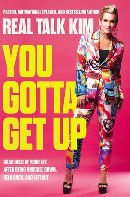 You Gotta Get Up: Grab Hold of Your Life After Being Knocked Down, Held ...