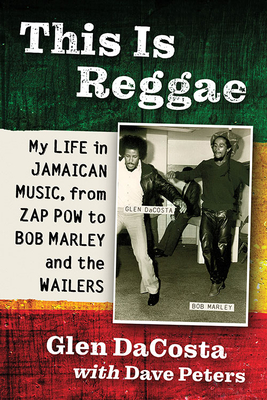 This Is Reggae: My Life in Jamaican Music, from Zap Pow to Bob Marley ...
