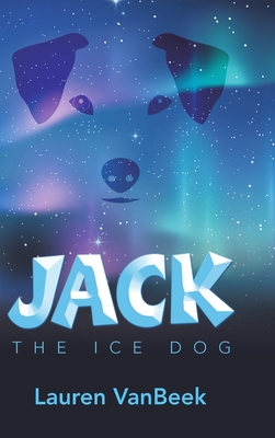 Jack: The Ice Dog by Lauren Vanbeek | Goodreads